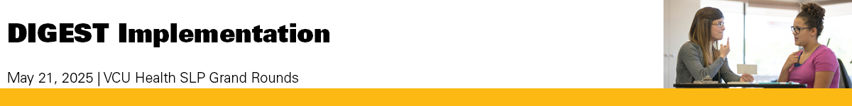 VCUHS SLP Grand Rounds DIGEST Implementation - VCU Health Continuing ...